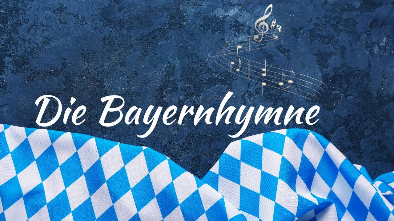 Die Bayernhymne – Gott mit dir du Land der Bayern
